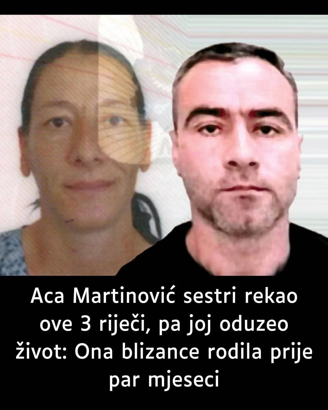 Aca Martinović sestri rekao ove 3 riječi, pa joj oduzeo život: Ona ...
