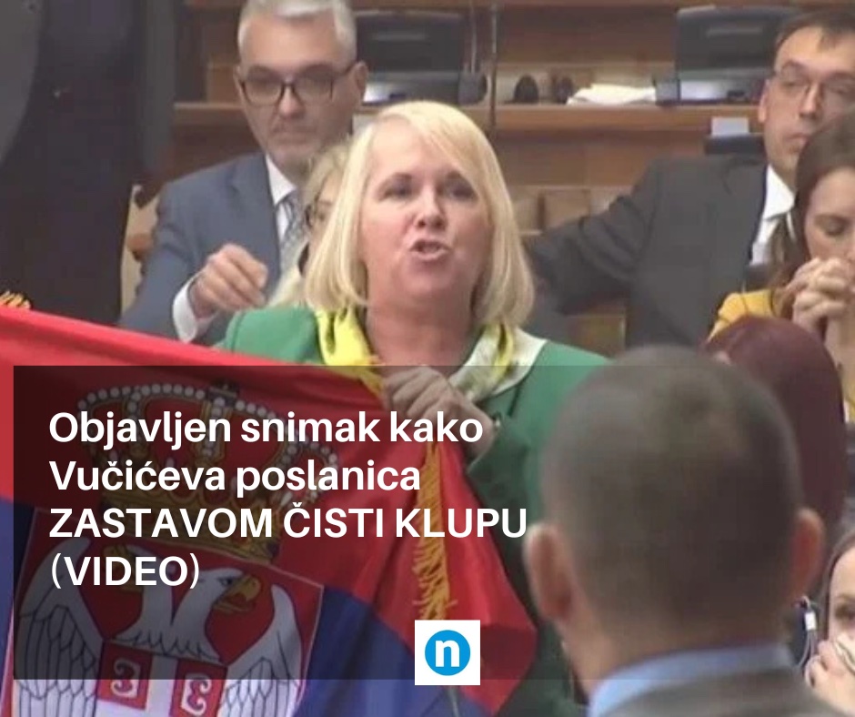 Objavljen snimak kako Vučićeva poslanica ZASTAVOM ČISTI KLUPU (VIDEO ...